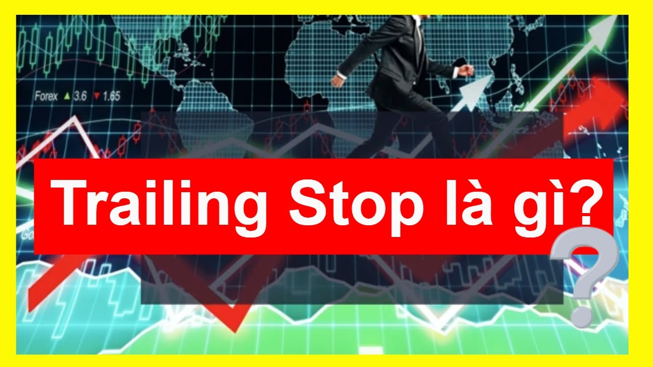 Trailing Stop là gì? Cách cài đặt, ví dụ minh họa, lưu ý sử dụng